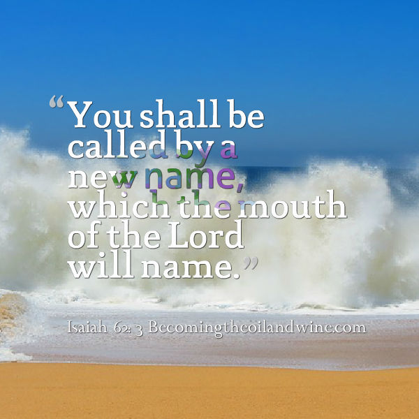 New Name New Beginning! – Becoming the Oil and the Wine